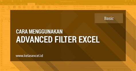 Cara Menggunakan Advanced Filter Pada Excel Kelasexcel Id