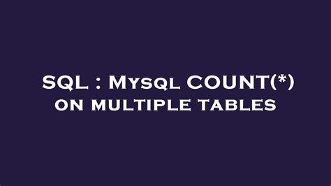 Sql Mysql Count On Multiple Tables Youtube
