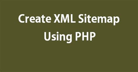 Creating Dynamic Xml Sitemaps Using Php Onlinecode