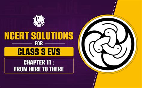 Ncert Solutions For Class 3 Evs Chapter 11 From Here To There