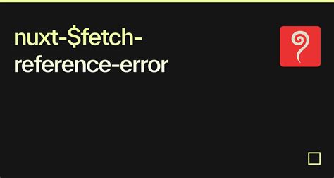 Nuxt Fetch Reference Error Codesandbox