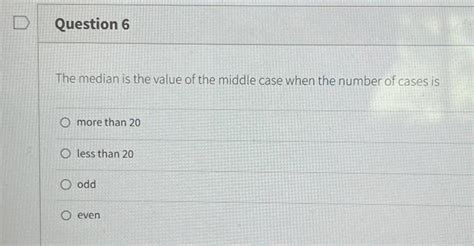 Solved The Median Is The Value Of The Middle Case When The Chegg Com