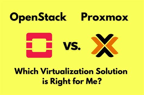 openstack vs proxmox which virtualization solution is right for me