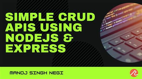 simple crud apis using nodejs and express manoj singh negi recraft relic youtube