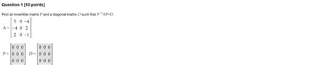 solved question 1 [10 points] find an invertible matrix p