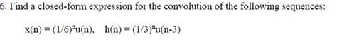 solved find a closed form expression for the convolution of