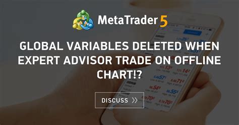 Global Variables Deleted When Expert Advisor Trade On Offline Chart Expert Advisor Mql4