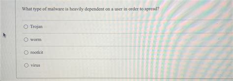 Solved What Type Of Malware Is Heavily Dependent On A User