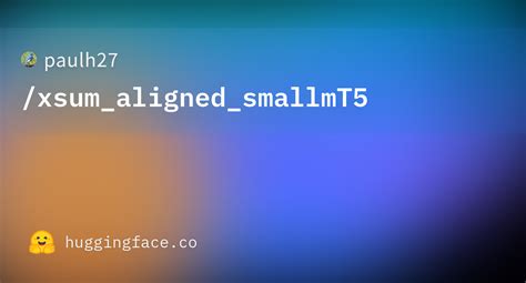 Paulh Xsum Aligned SmallmT Hugging Face
