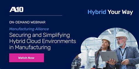 Securing And Simplifying Hybrid Cloud Environments In Manufacturing A10 Networks