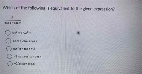 Solved Which Of The Following Is Equivalent To The Given Chegg