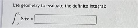Solved Use Geometry To Evaluate The Definite