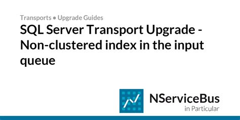 Sql Server Transport Upgrade Non Clustered Index In The Input Queue
