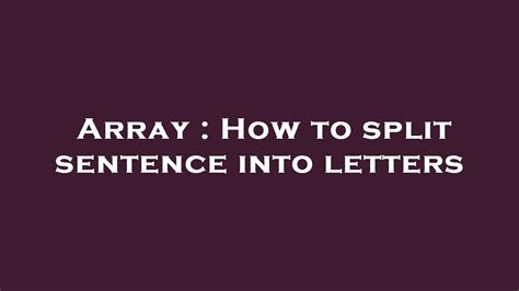 Array How To Split Sentence Into Letters Youtube