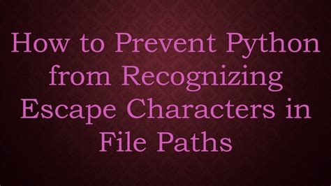 How To Prevent Python From Recognizing Escape Characters In File Paths