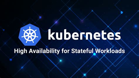 Kubernetes High Availability For Stateful Workloads Linbit