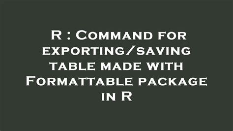 R Command For Exportingsaving Table Made With Formattable Package In R Youtube