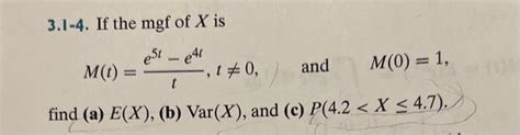 Solved 3 1 4 If The Mgf Of X Is M T Te5t−e4t T 0 And
