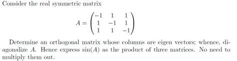 Solved Consider The Real Symmetric Matrix 1 1 1 1 1 A 1 1