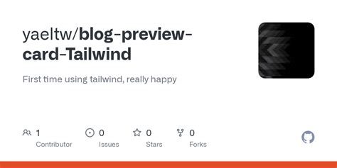 Github Yaeltwblog Preview Card Tailwind First Time Using Tailwind Really Happy