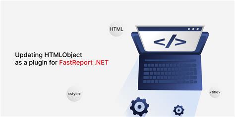 Updating Htmlobject As A Plugin For Fastreport Net Fast Reports