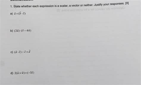 Solved 1 State Whether Each Expression Is A Scalar A Vector Or Neither Justify Your