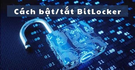 Khám Phá Tất Tần Tật Bitlocker Drive Encryption Là Gì Và Cách Bật Tắt Nó