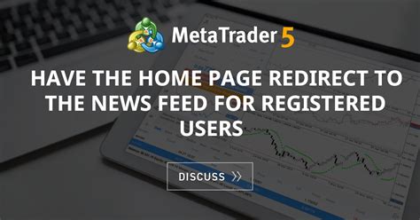 Have The Home Page Redirect To The News Feed For Registered Users Rectangles General Mql5