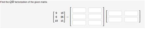 Solved Find The QR Factorization Of The Given Matrix Chegg