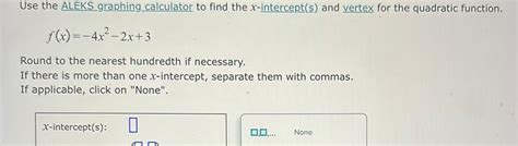 Answered Use The Aleks Graphing Calculator To Find The X Intercept S