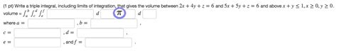 Solved 1 Pt Write A Triple Integral Including Limits Of