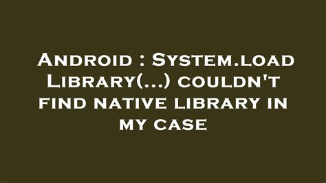 Android System LoadLibrary Couldn T Find Native Library In My Case YouTube
