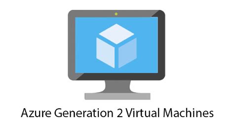Azure Generation 2 Vms In Public Preview