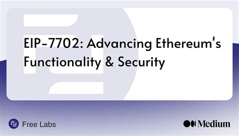Enhancing Ethereums Functionality A Deep Dive Into Eip 7702 Proposal By Free Labs Medium