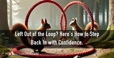 Left Out Of The Loop Heres How To Step Back In With Confidence Lets Grow Leaders