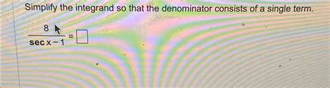 Solved Simplify The Integrand So That The Denominator
