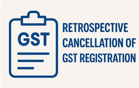 Retrospective Cancellation Of Gst Registration By Department On The