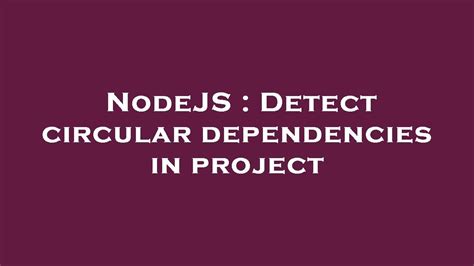 Nodejs Detect Circular Dependencies In Project Youtube