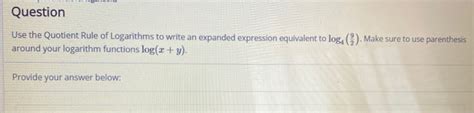 Solved Question Use The Quotient Rule Of Logarithms To Write