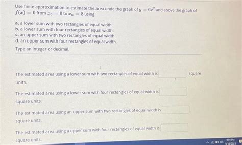 Solved Use Finite Approximation To Estimate The Area Unde