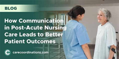 How Communication In Post Acute Nursing Care Leads To Better Patient