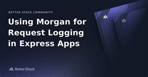 Using Morgan For Request Logging In Express Apps Better Stack Community