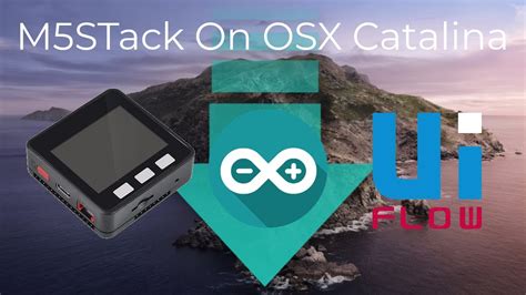 M5stack Mac Setup 2020 Programming In Uiflow Arduino On Catalina Youtube