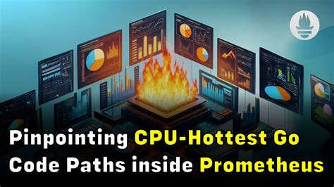 Pinpointing Cpu Hottest Go Code Paths Inside Prometheus Youtube