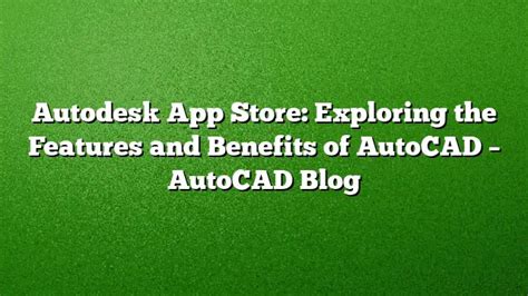 Autodesk App Store Exploring The Features And Benefits Of Autocad Autocad Blog Canadacad Ca