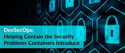 Jeff Leeson On Linkedin Devsecops Helping Contain The Security Problems Containers Introduce