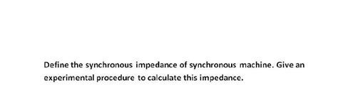 solved define the synchronous impedance of synchronous machine give