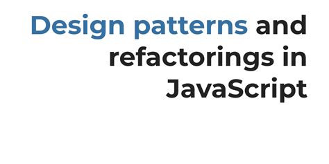 Design Patterns And Refactorings In Javascript Notes