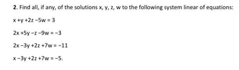 Solved 2 Find All If Any Of The Solutions X Y Z W To The