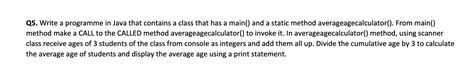 Solved Q5 Write A Programme In Java That Contains A Class
